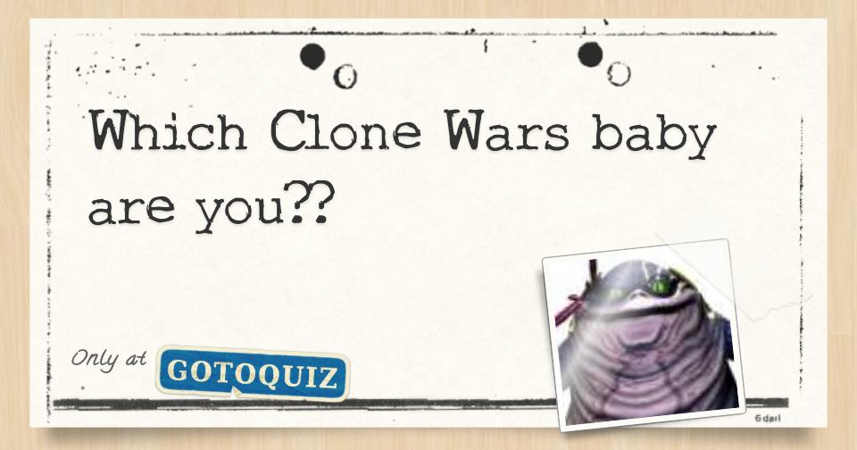 Which Clone Wars baby are you??