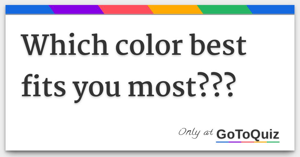 Which color best fits you most???