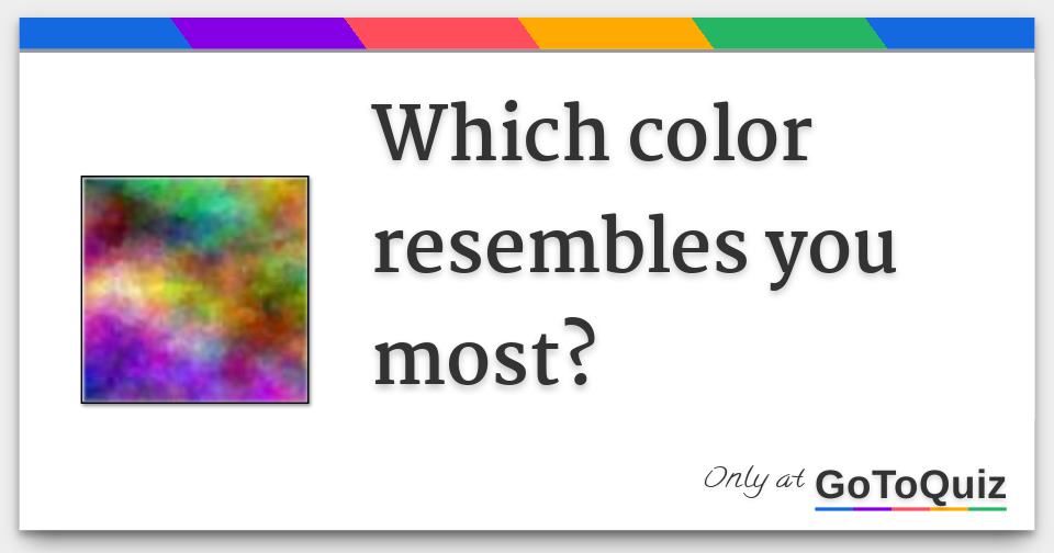 Which color resembles you most?