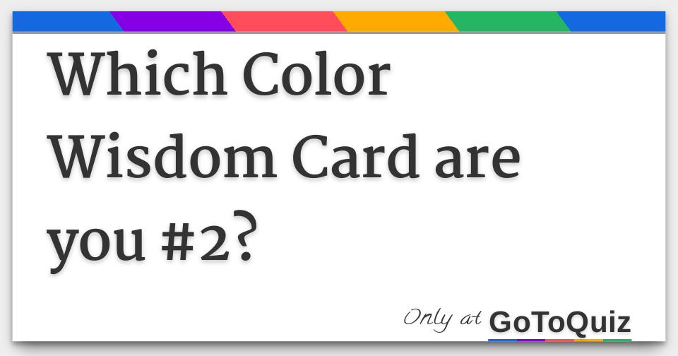 Which Color Wisdom Card are you #2?