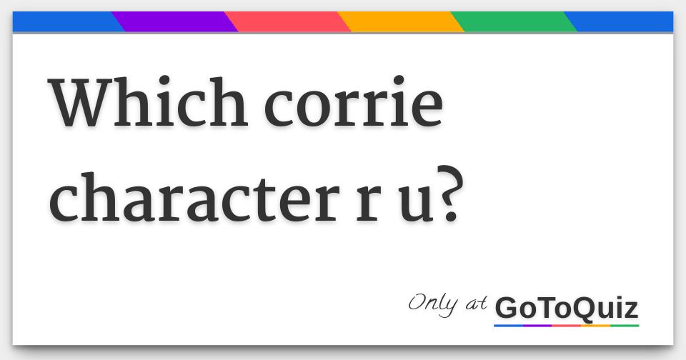 which corrie character r u?
