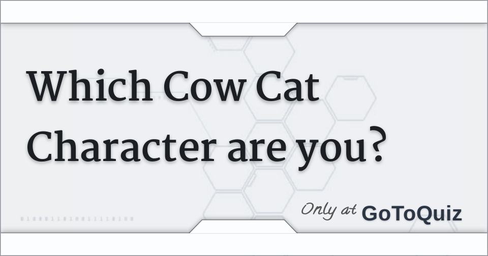 Which Cow Cat Character are you?