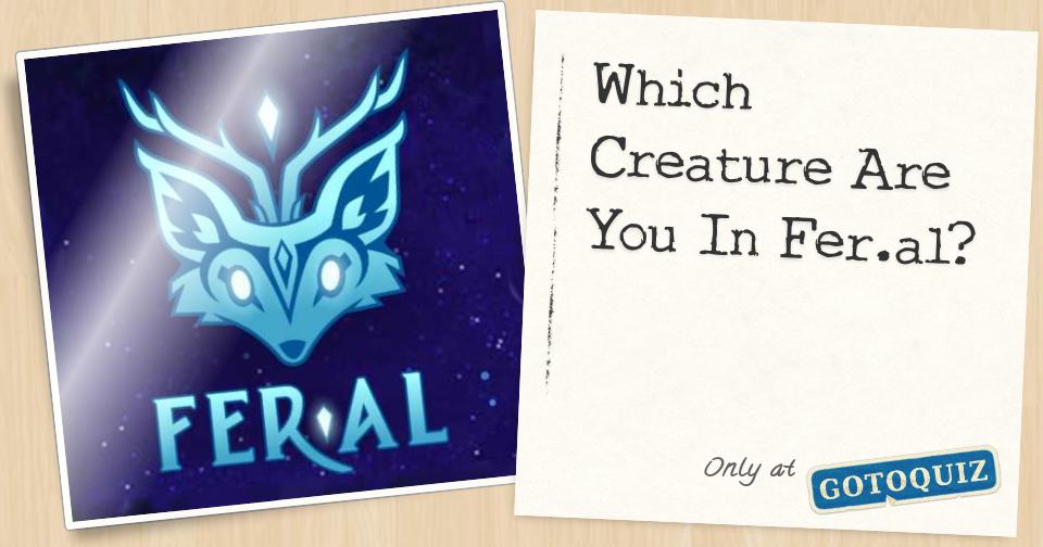 Which Creature Are You In Fer.al?