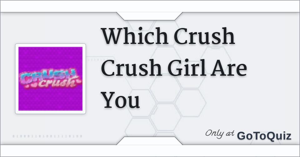 Which Crush Crush Girl Are You