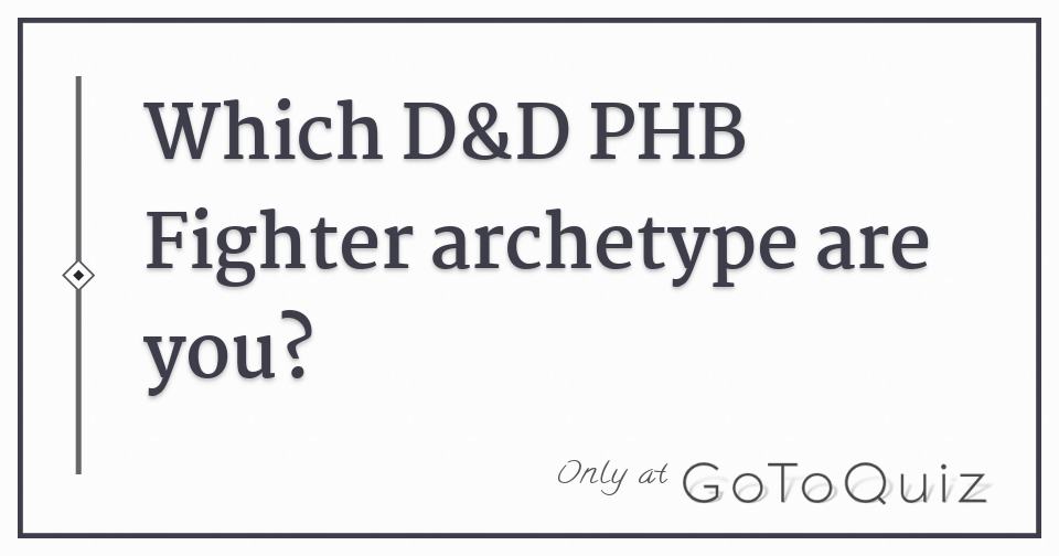 Which D&D PHB Fighter archetype are you?