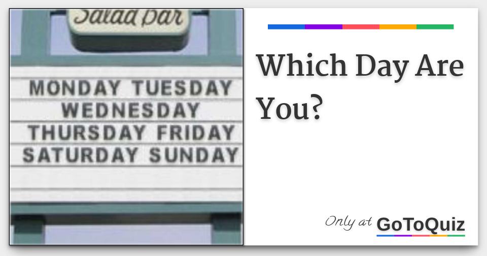 Which Day Are You?
