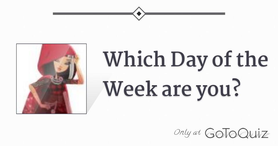 Which Day of the Week are you?