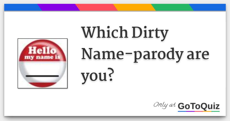 Which Dirty Name-parody are you?