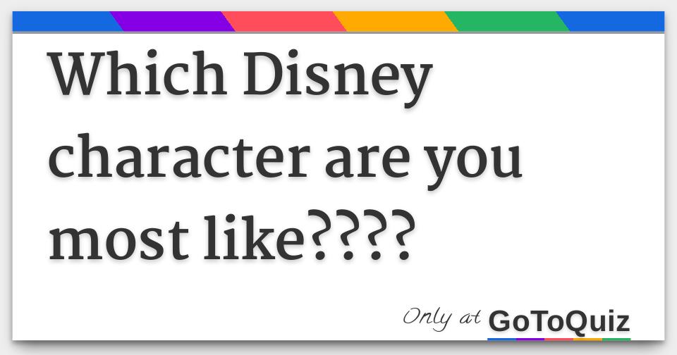 Which Disney character are you most like????