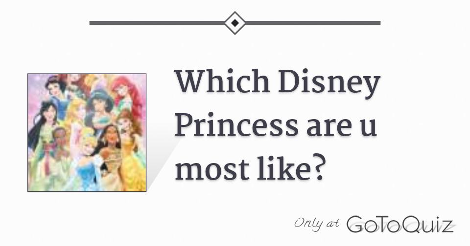 Which Disney Princess are u most like?