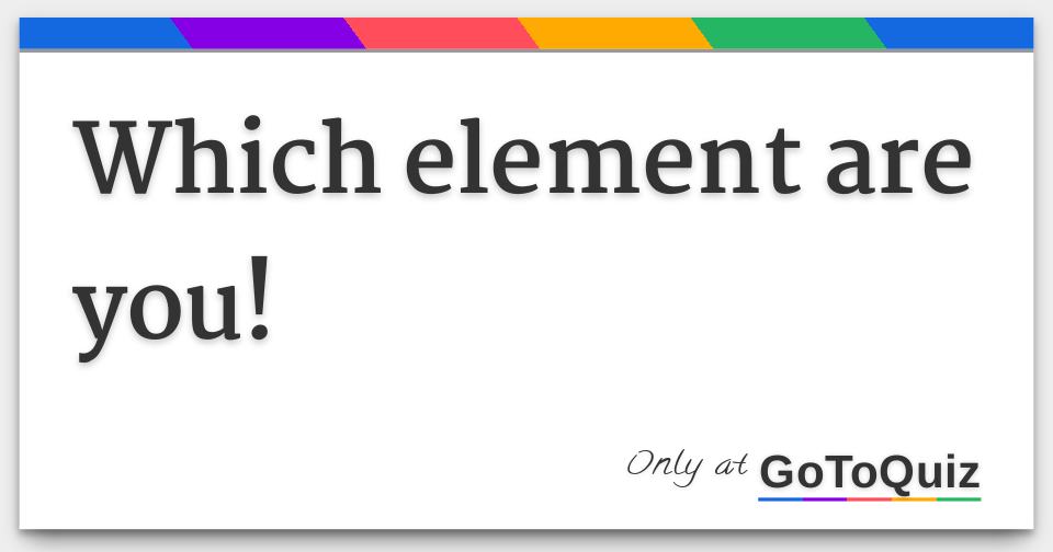 which element are you!