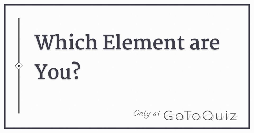 Which Element are You?