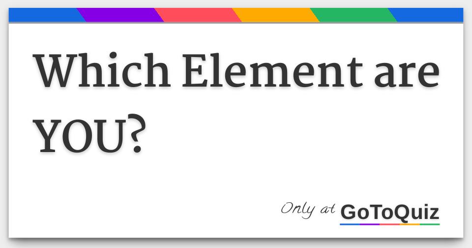Which Element are YOU?