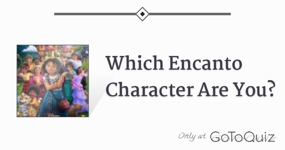 Which Encanto Character Are You?