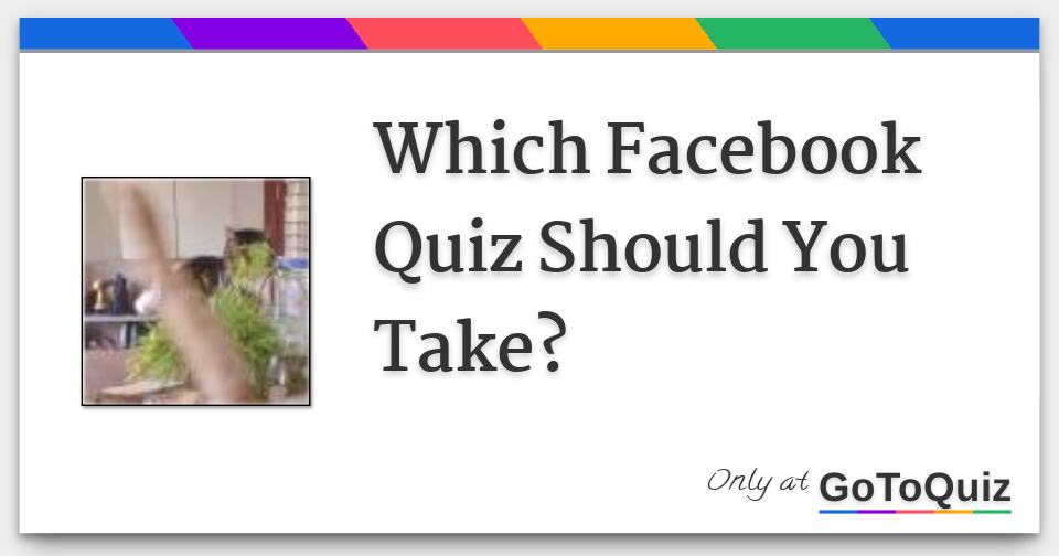 Results: Which Facebook Quiz Should You Take?