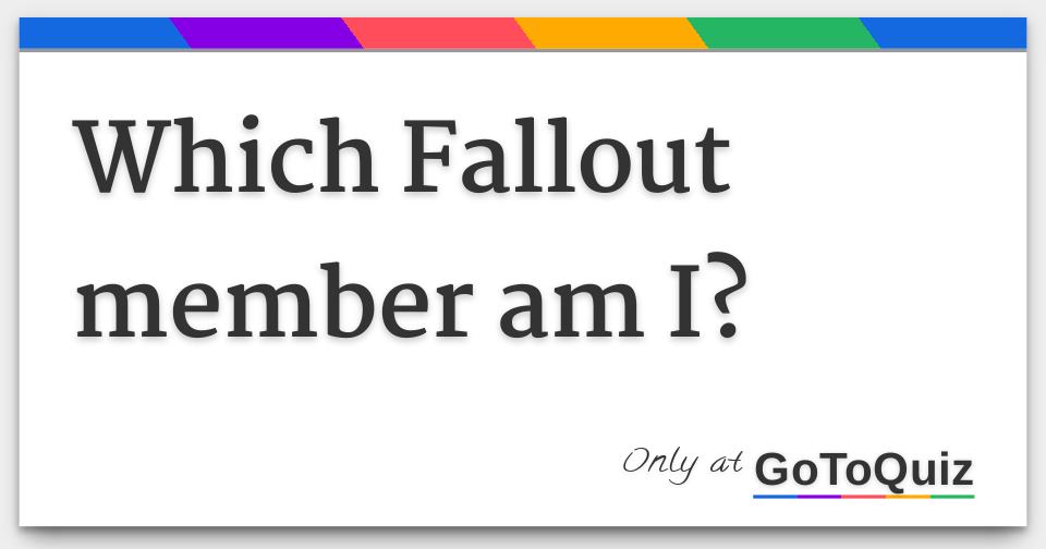 Results: Which Fallout member am I?