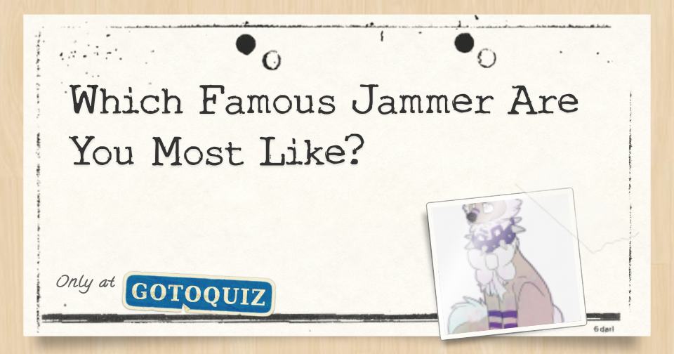 Results: Which Famous Jammer Are You Most Like?