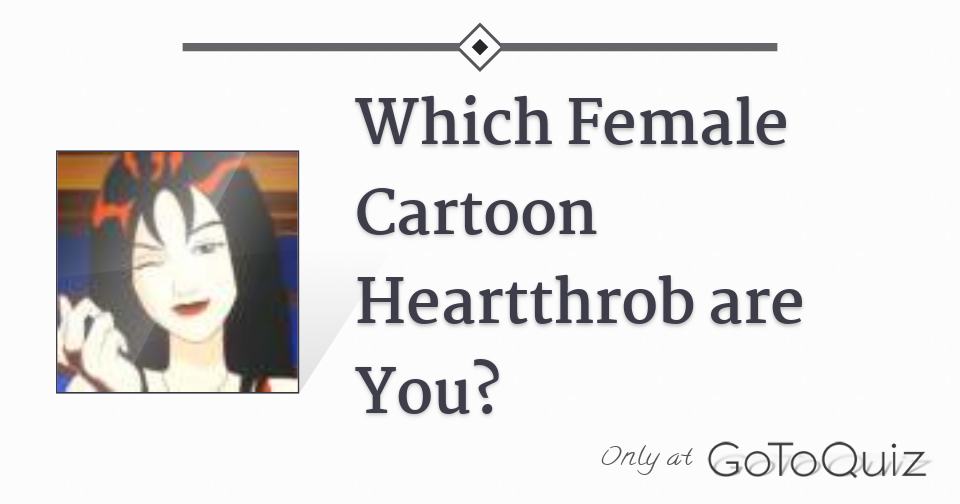 Which Female Cartoon Heartthrob are You?