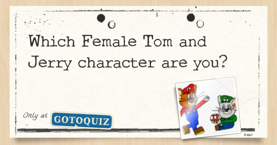 Which Female Tom and Jerry character are you?