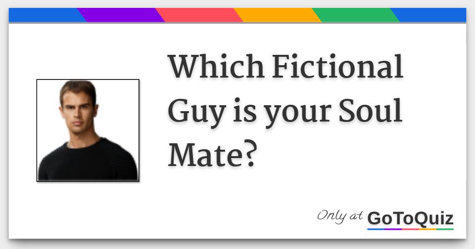 Which Fictional Guy is your Soul Mate?