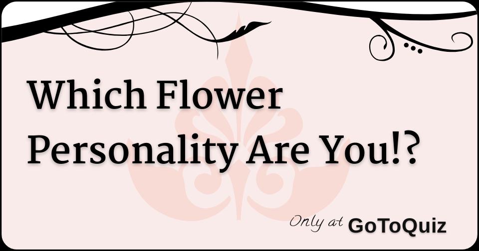 Which Flower Personality Are You!?