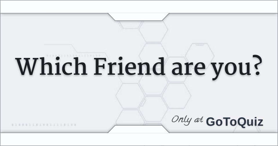 Which Friend are you?