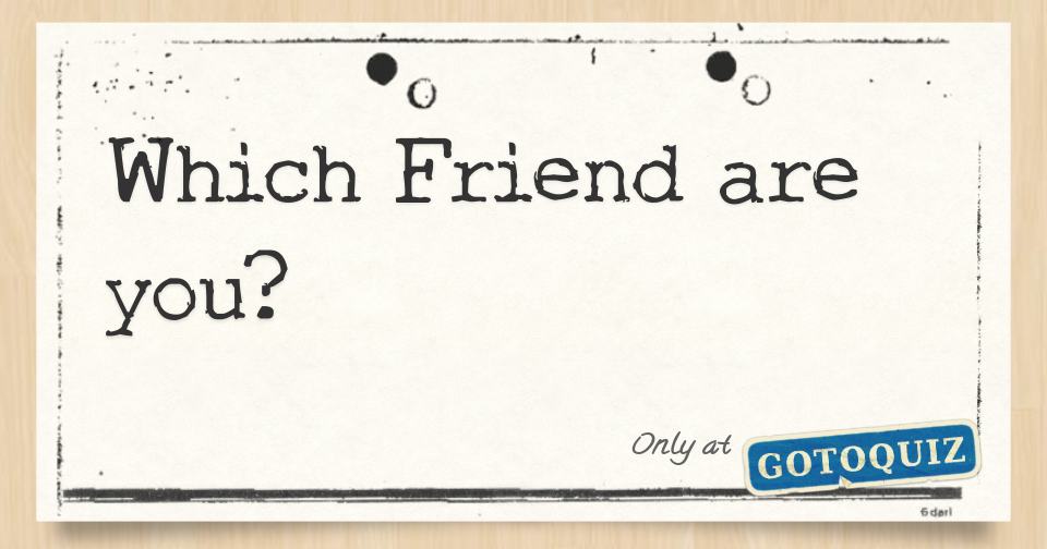Which Friend are you?
