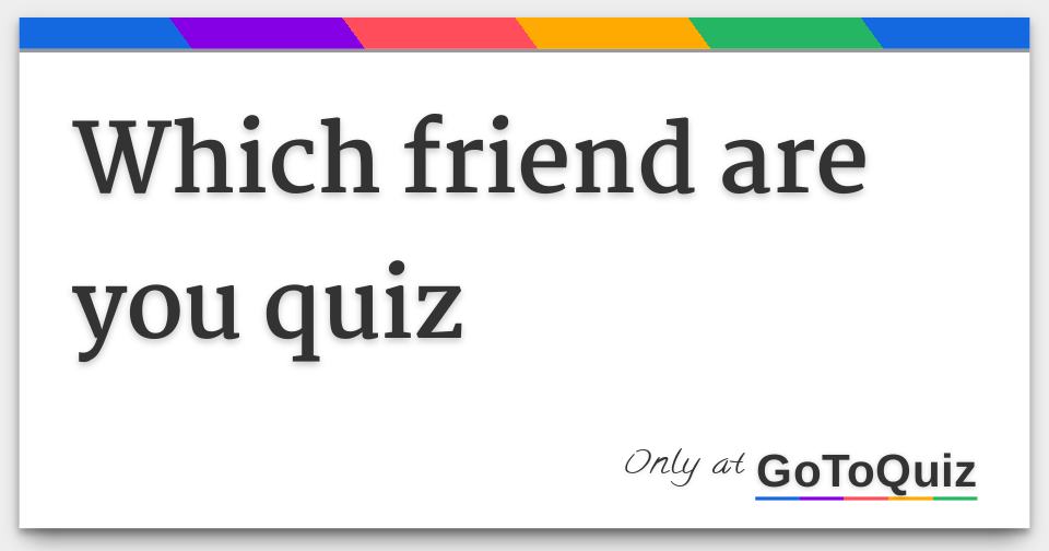 Which friend are you quiz