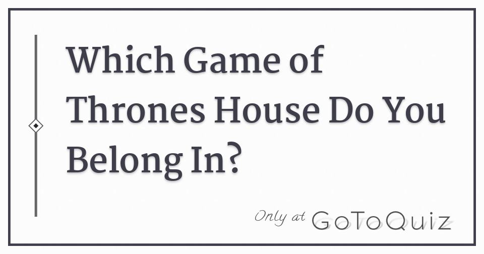 Results: Which Game of Thrones House Do You Belong In?