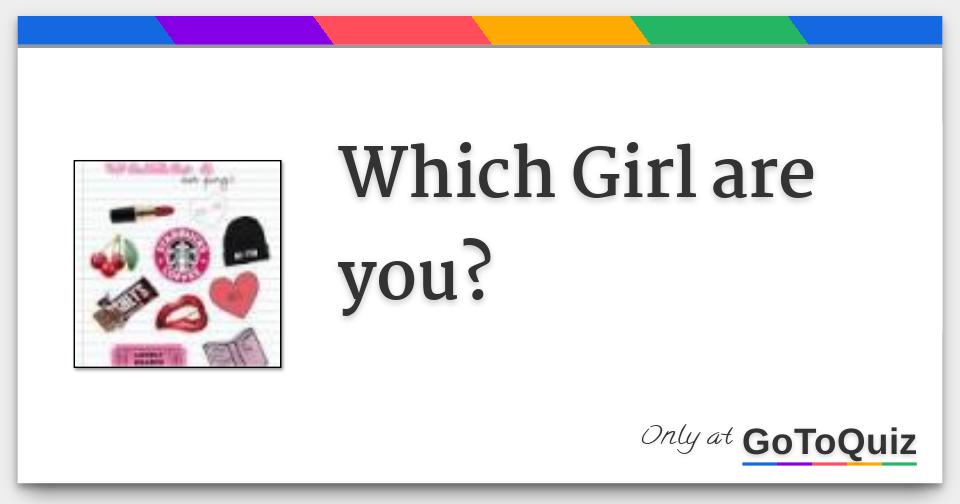 Which Girl are you?