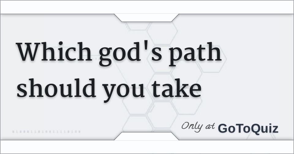 Which god's path should you take