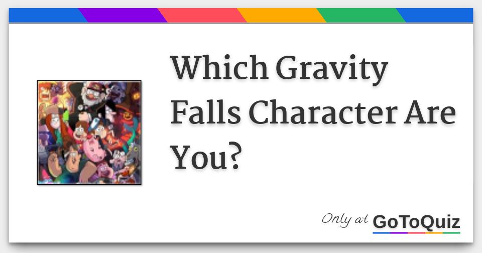 Which Gravity Falls Character Are You?