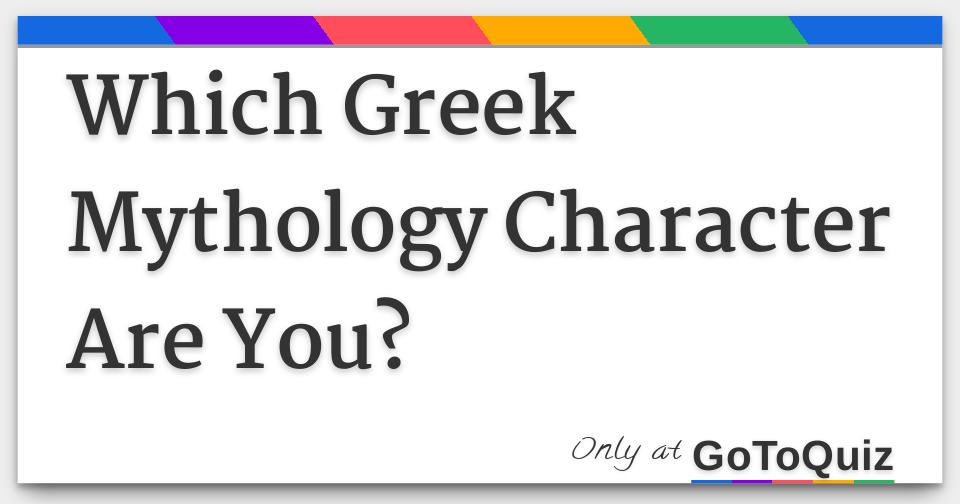 Which Greek Mythology Character Are You?