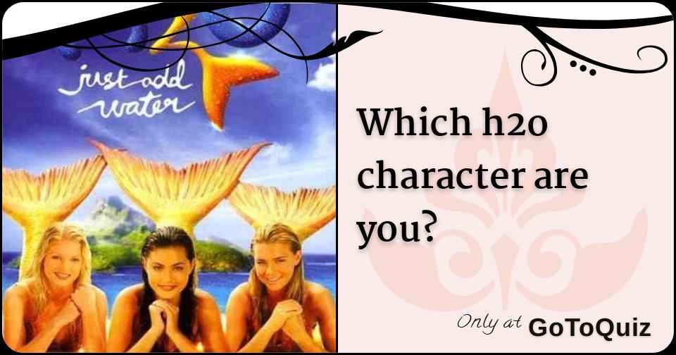 Which h2o character are you?