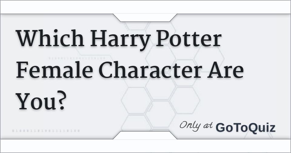 Which Harry Potter Female Character Are You?