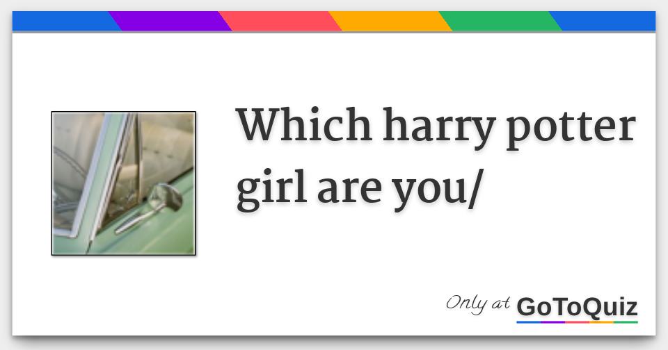 Which Harry Potter Girl Are You Answers 1644