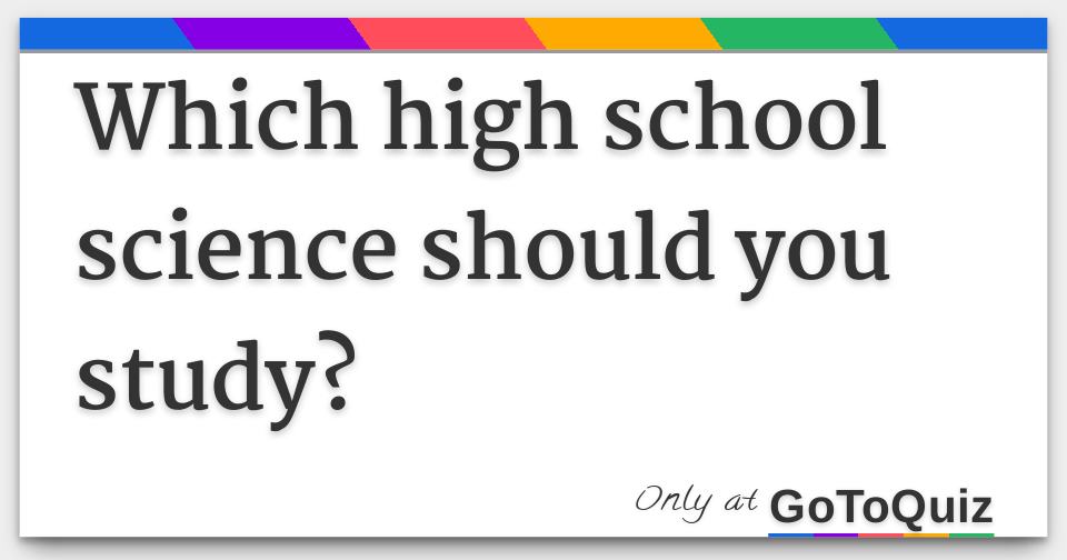 Which high school science should you study?