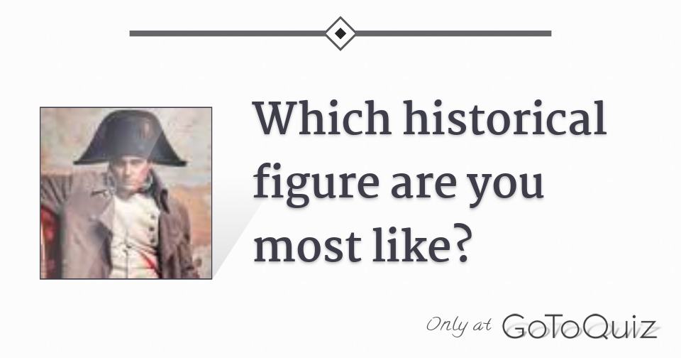 Which historical figure are you most like?
