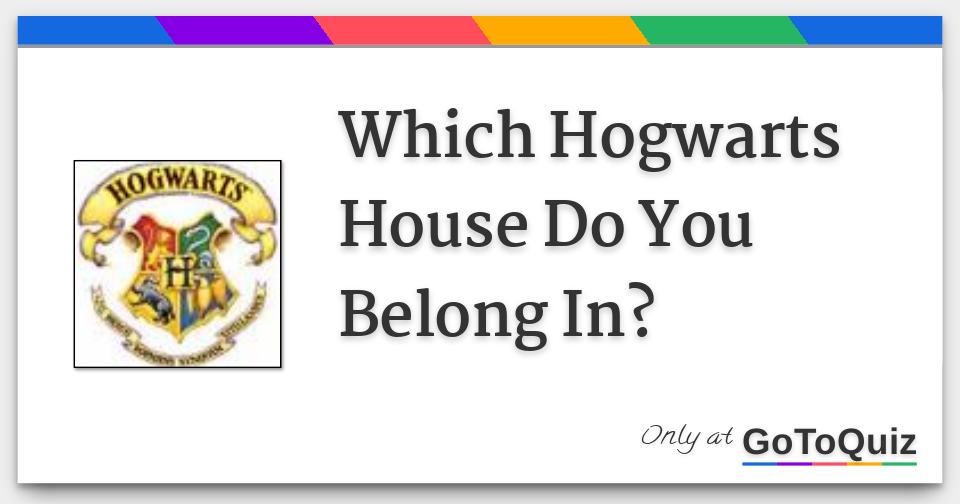 Which Hogwarts House Do You Belong In?