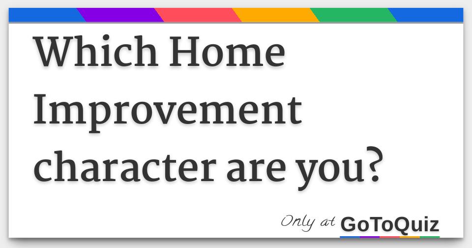 Which Home Improvement character are you?