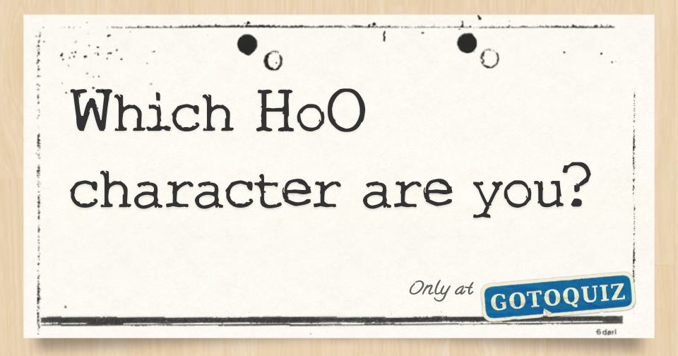 Which HoO character are you?