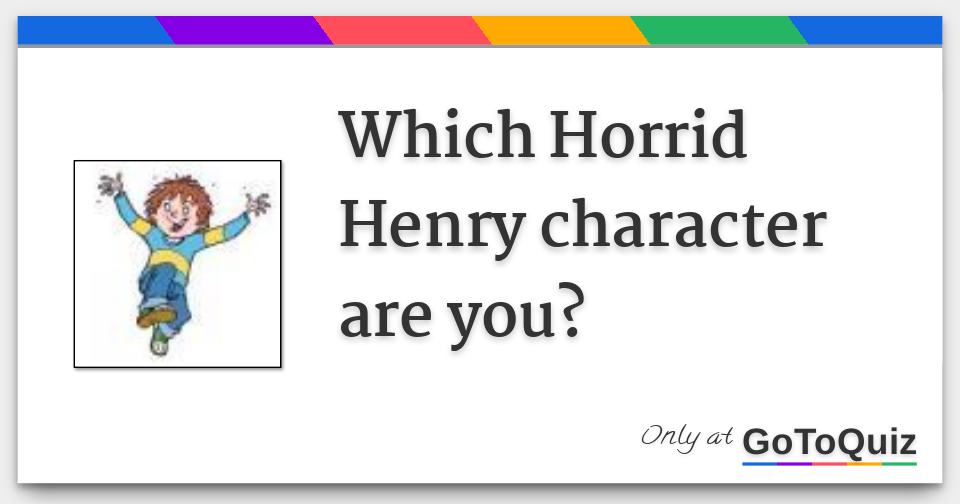 Which Horrid Henry character are you?