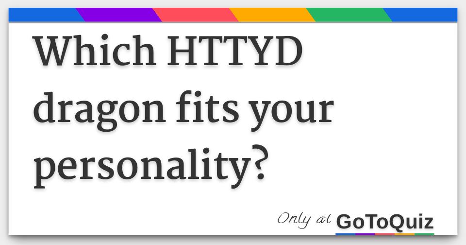 Which HTTYD dragon fits your personality?