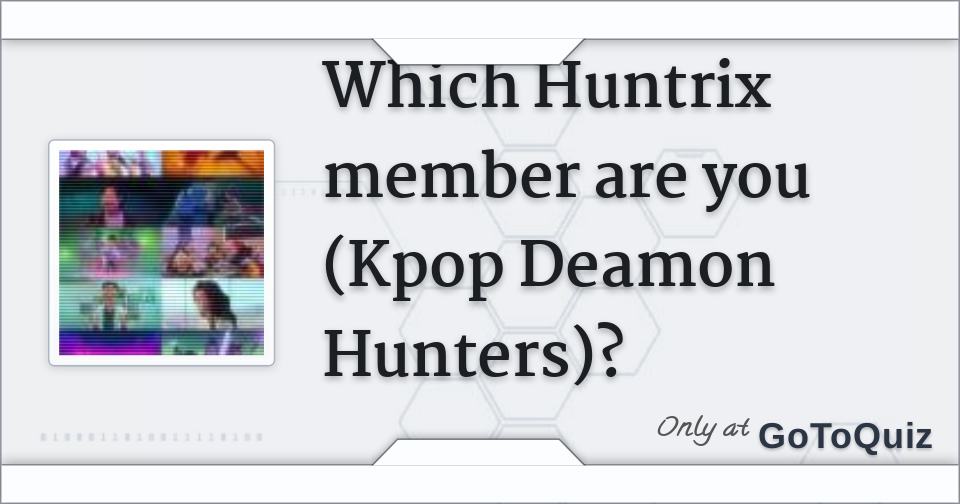 Which Huntrix member are you (Kpop Deamon Hunters)?
