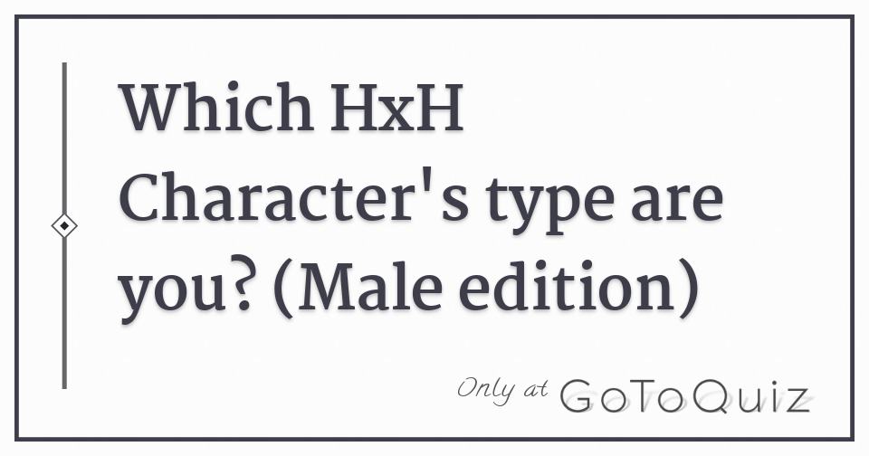 Which HxH Character's type are you? (Male edition)