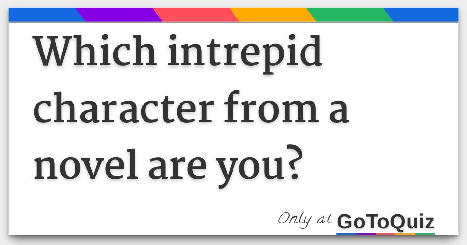 Which intrepid character from a novel are you?