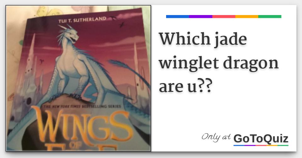 Which jade winglet dragon are u??