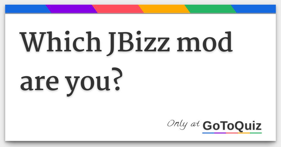 Which JBizz mod are you?