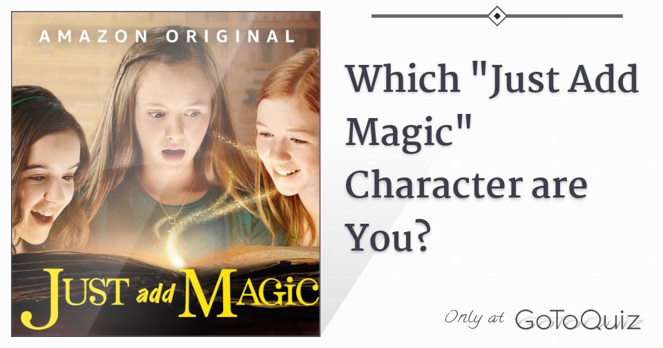 Which "Just Add Magic" Character are You?