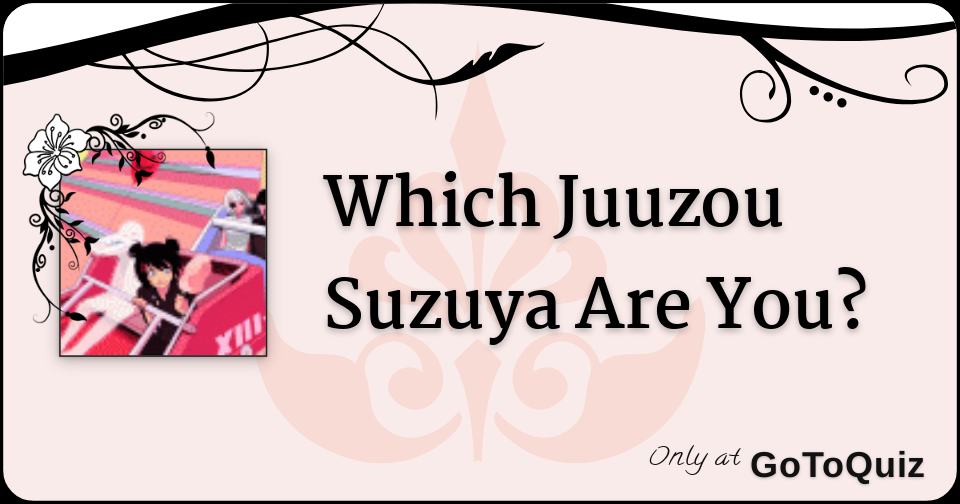 Which Juuzou Suzuya Are You?